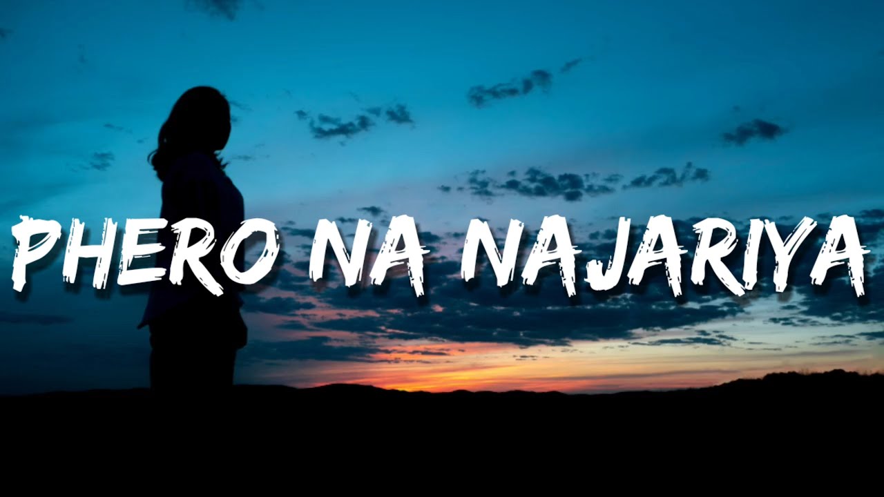 Pheron Na Nazar Se Nazariya Pheron Na Nazar Se Nazariya (Lyrics) Phero ...