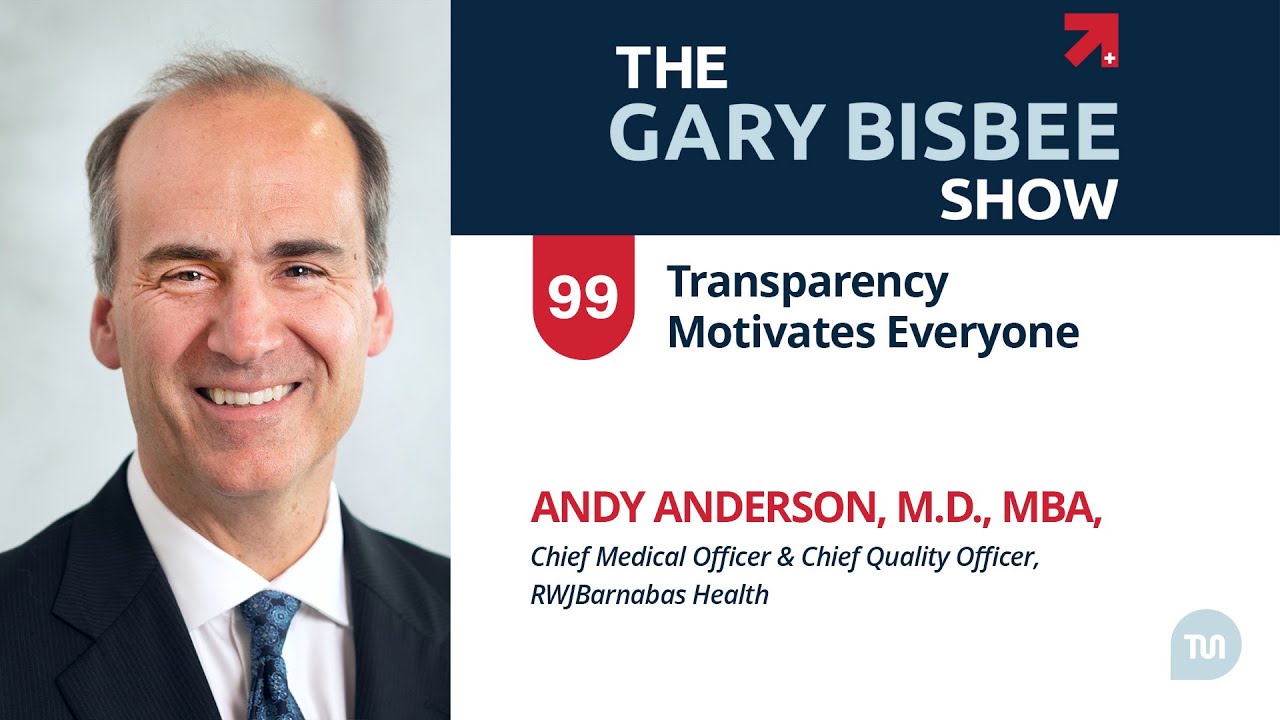 Transparency Motivates Everyone | Andy Anderson, M.D., MBA, CMO & CQO ...