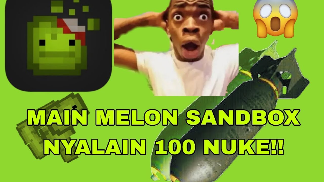 MAIN MELON SANDBOX DAN NYALAIN 100 NUKE!! (SAMPE LAG NJIRR) - YouTube
