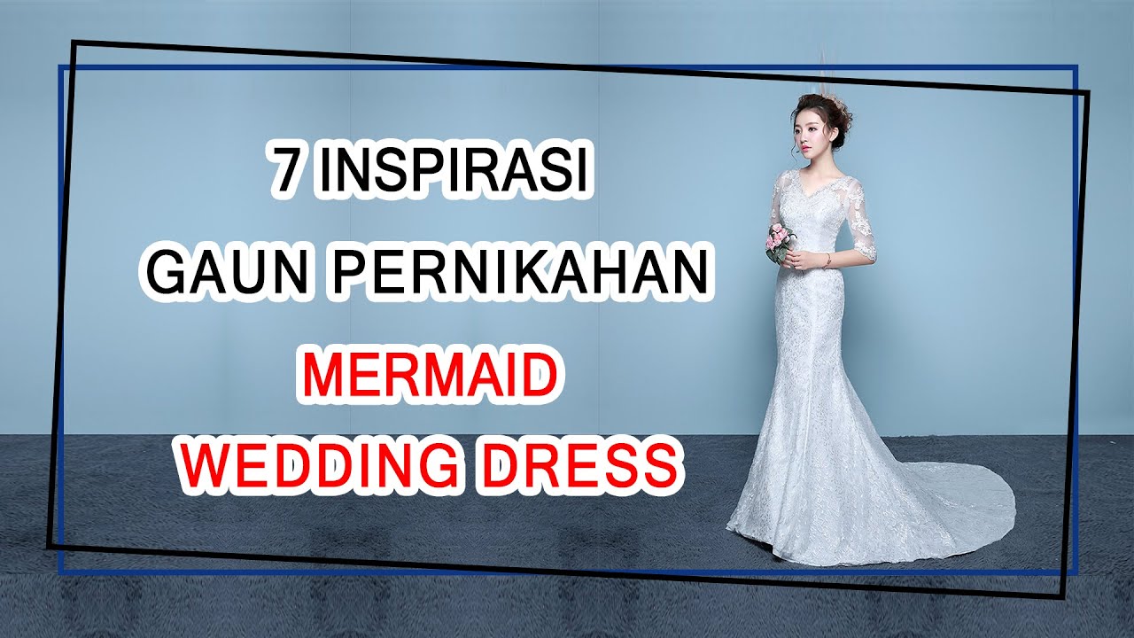 7 Inspirasi Model Gaun Pernikahan Mermaid Wedding Dress Trend 2021 ...