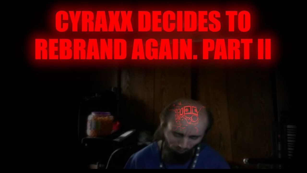 Cyraxx Decides To Rebrand Again. Whatever Cyraxx. Part II - YouTube