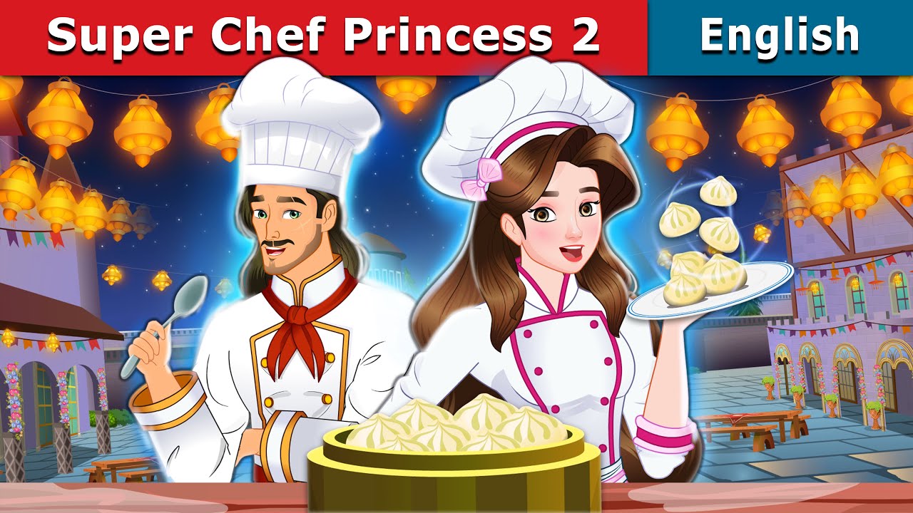 Super Chef Princess 2 | Stories for Teenagers | @EnglishFairyTales ...