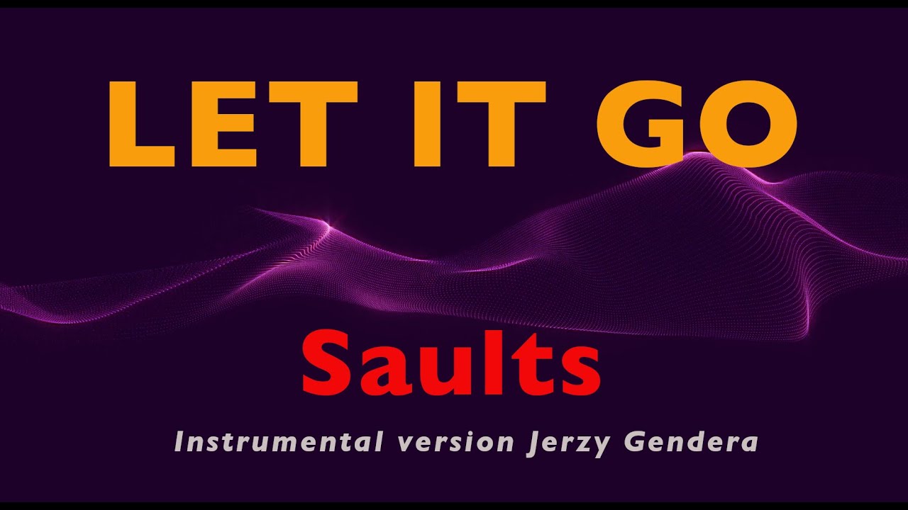 "Let it go"- Saults. Instrumental version - Jerzy Gendera - YouTube