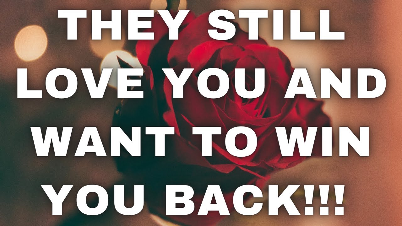 LOVE TAROT TODAY - THEY STILL LOVE YOU, AND WANT TO WIN YOU BACK ...