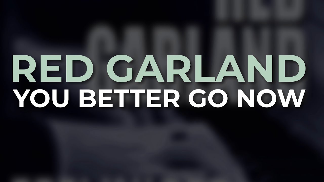 Red Garland - You Better Go Now (Official Audio) - YouTube Music