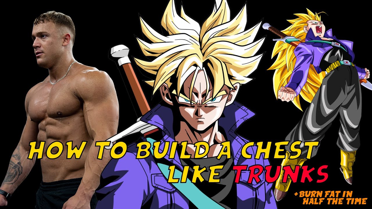 How to Build a CHEST like TRUNKS & BURN FAT in ONE THIRD of the Time ...