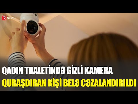 İş yerinin qadın tualetinə gizli kamera quraşdıran kişi BELƏ CƏZALANDIRILDI - RTV