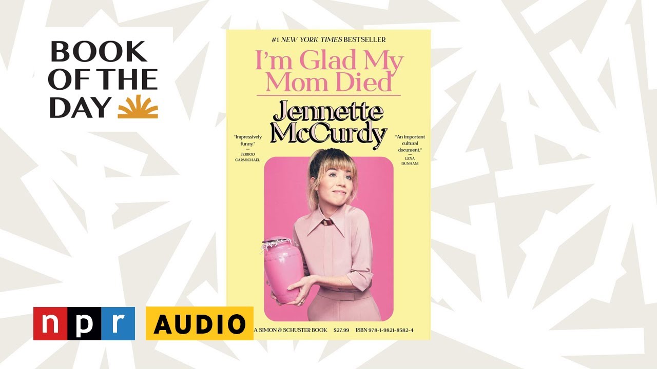NPR's Books We Love 2022 includes Jennette McCurdy's 'I'm Glad My Mom Died' | Book of the Day ...