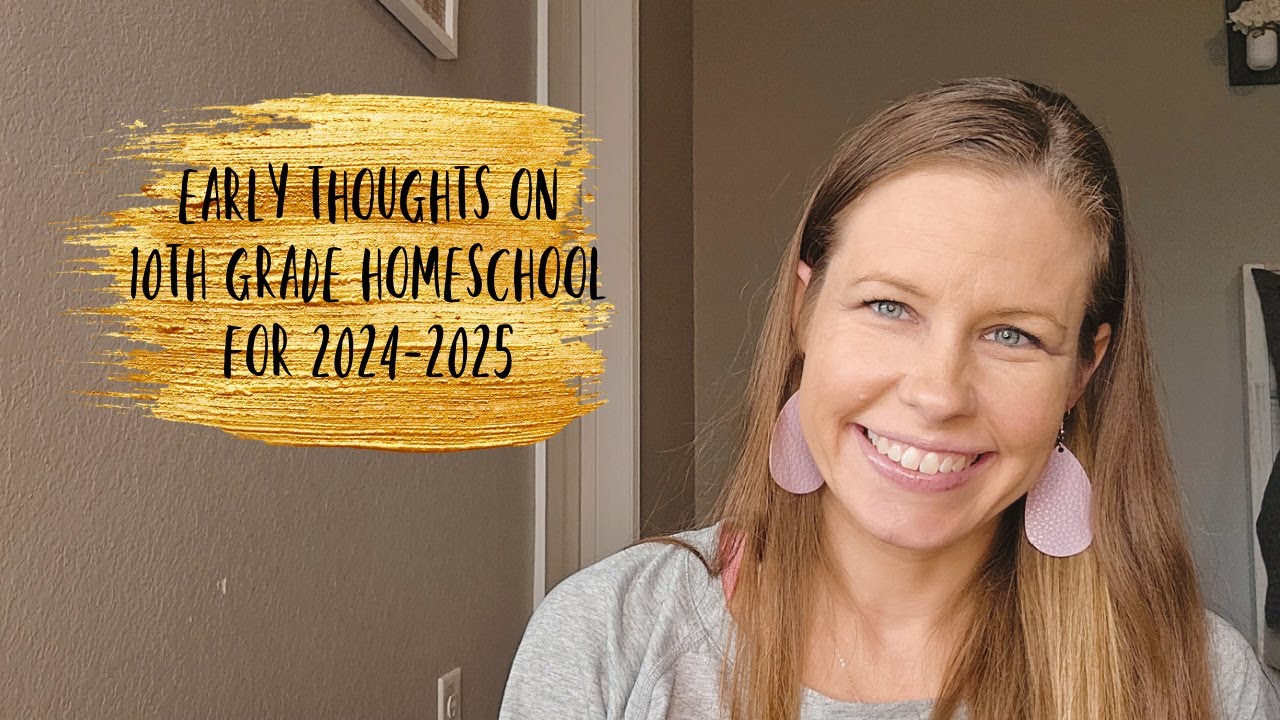 EARLY THOUGHTS ON 10TH GRADE HOMESCHOOL FOR 2024-2025 - YouTube