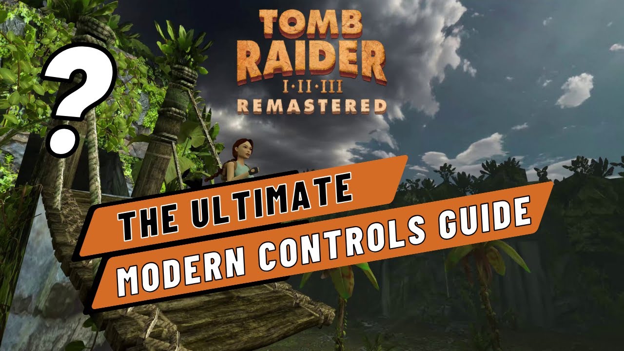 THE ULTIMATE MODERN CONTROLS GUIDE FOR TOMB RAIDER I-III REMASTERED ...