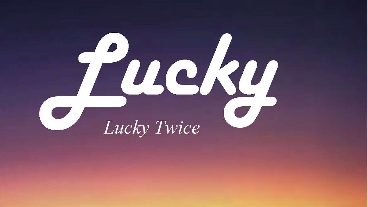 Lucky Twice - Lucky ( Lyric ) [ I'm so lucky , I'm so lovely ] - YouTube