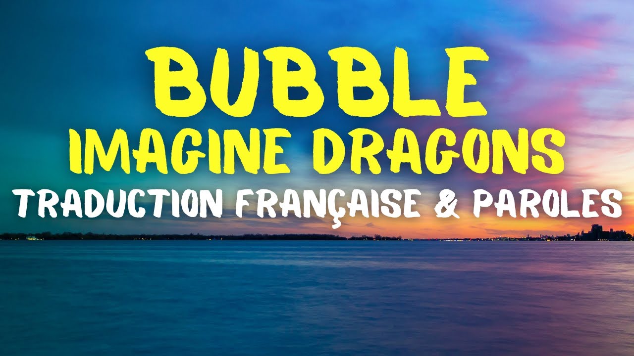 Imagine Dragons - Bubble - Traduction Française & Paroles - YouTube