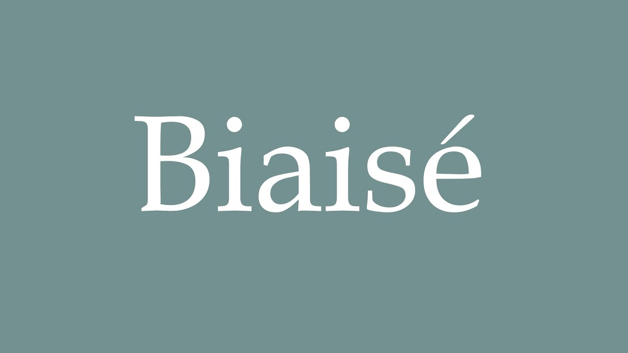 How to Pronounce ''Biaisé'' (Biased) Correctly in French - YouTube