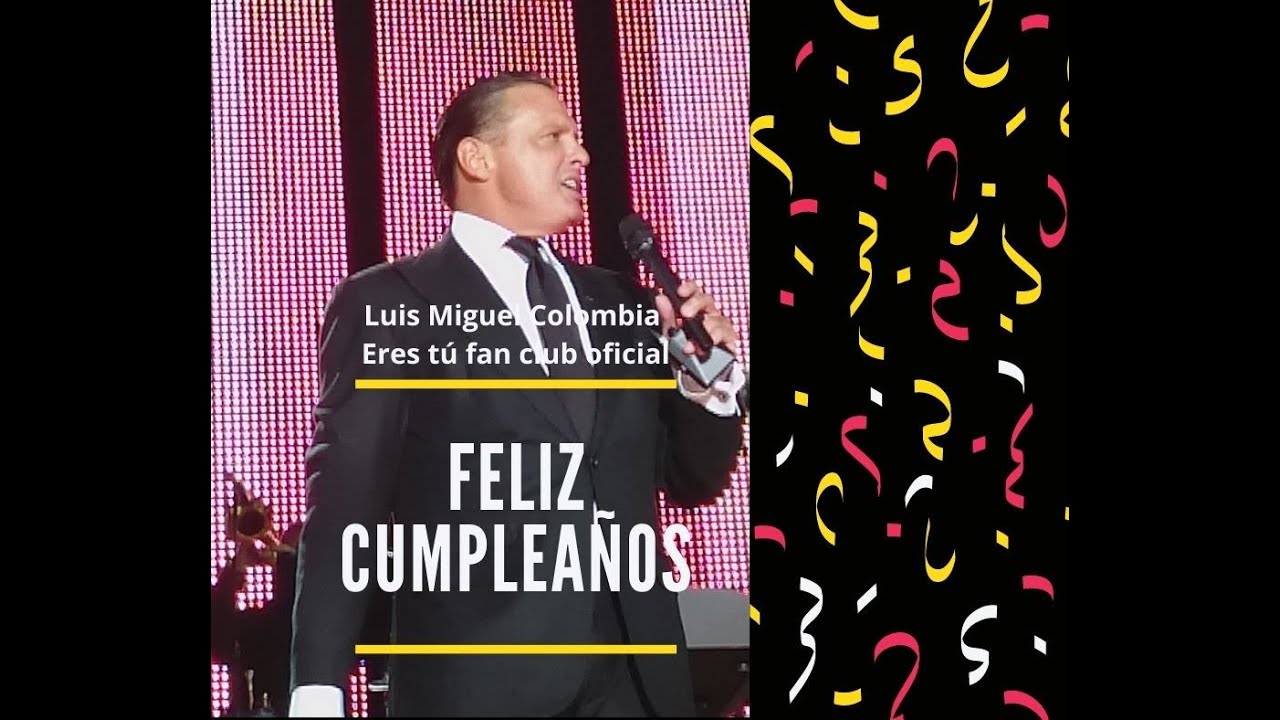 Luis Miguel feliz cumpleaños- Colombia Eres tú fan club oficial (club ...