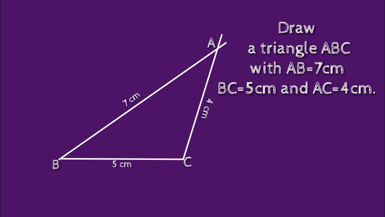 How to construct a triangle ABC with AB=7cm,BC=5cm and AC=4cm ...
