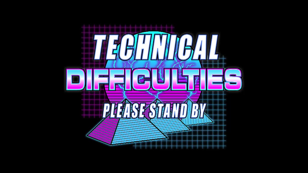 Technical Difficulties Please Stand By - YouTube