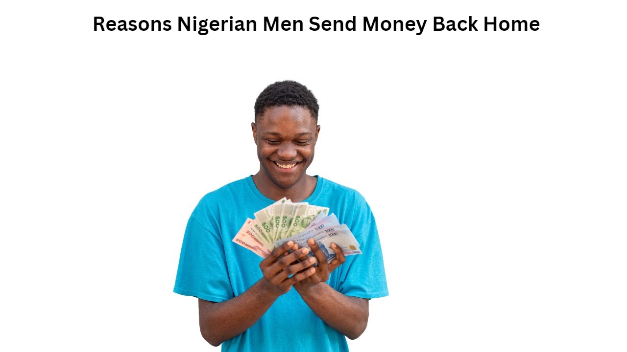 Reasons Nigerian Men Send Money Back Home - YouTube