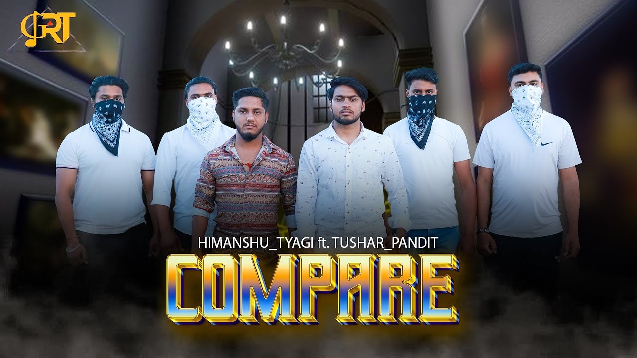 COMPARE | OFFICIAL VIDEO | HIMANSHU TYAGI ft. TUSHAR PANDIT | Latest ...