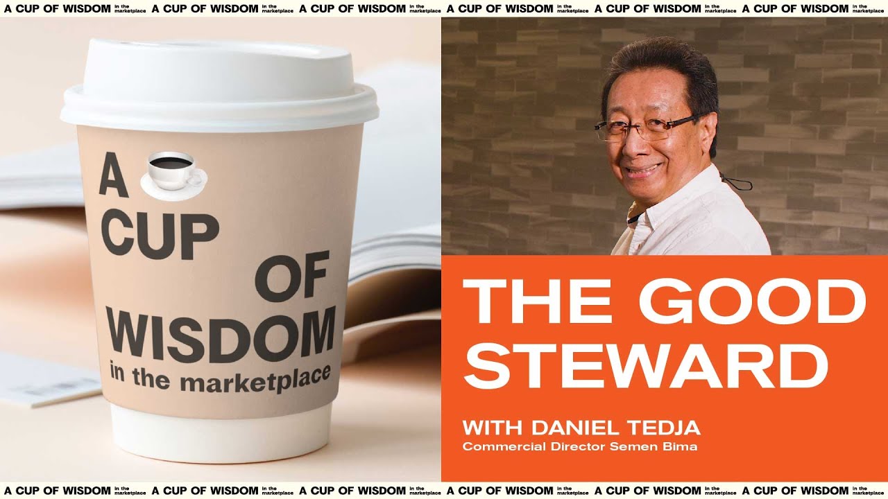 "The Good Steward" with Daniel Tedja - A Cup of Wisdom in the ...
