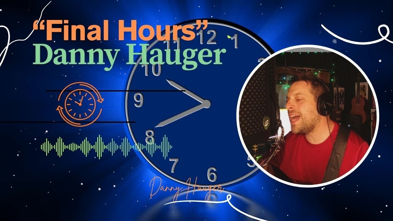 "Final Hours" - Danny Hauger [Unplugged and Acoustic] - YouTube