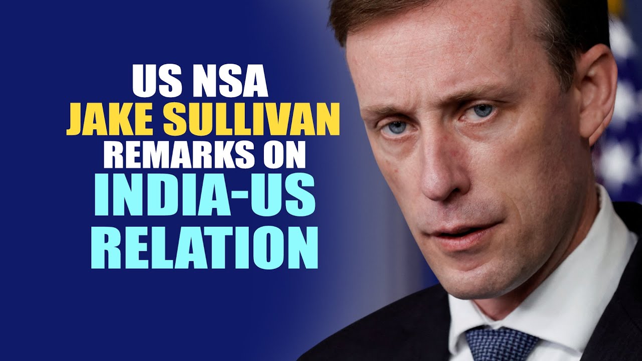 LIVE: US NSA Jake Sullivan Remarks on “The United States and India ...