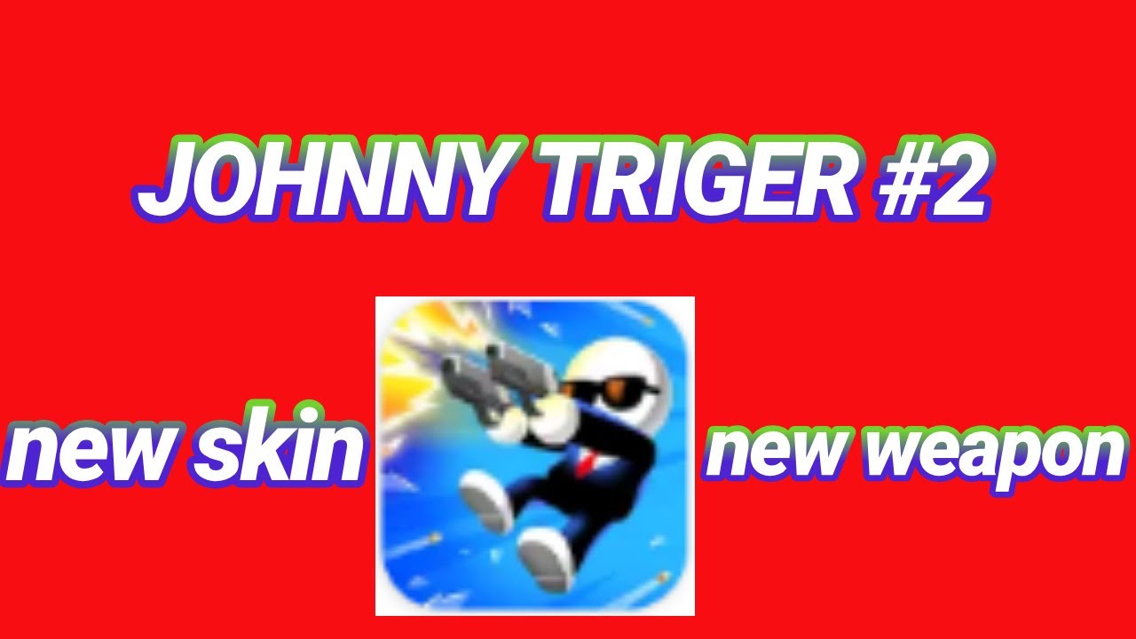 JOHNNY TRIGER #2|new weapon|new skin - YouTube