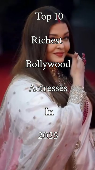 Top 10 Richest Bollywood Actresses In 2025...💯 #shorts #youtubeshorts - YouTube