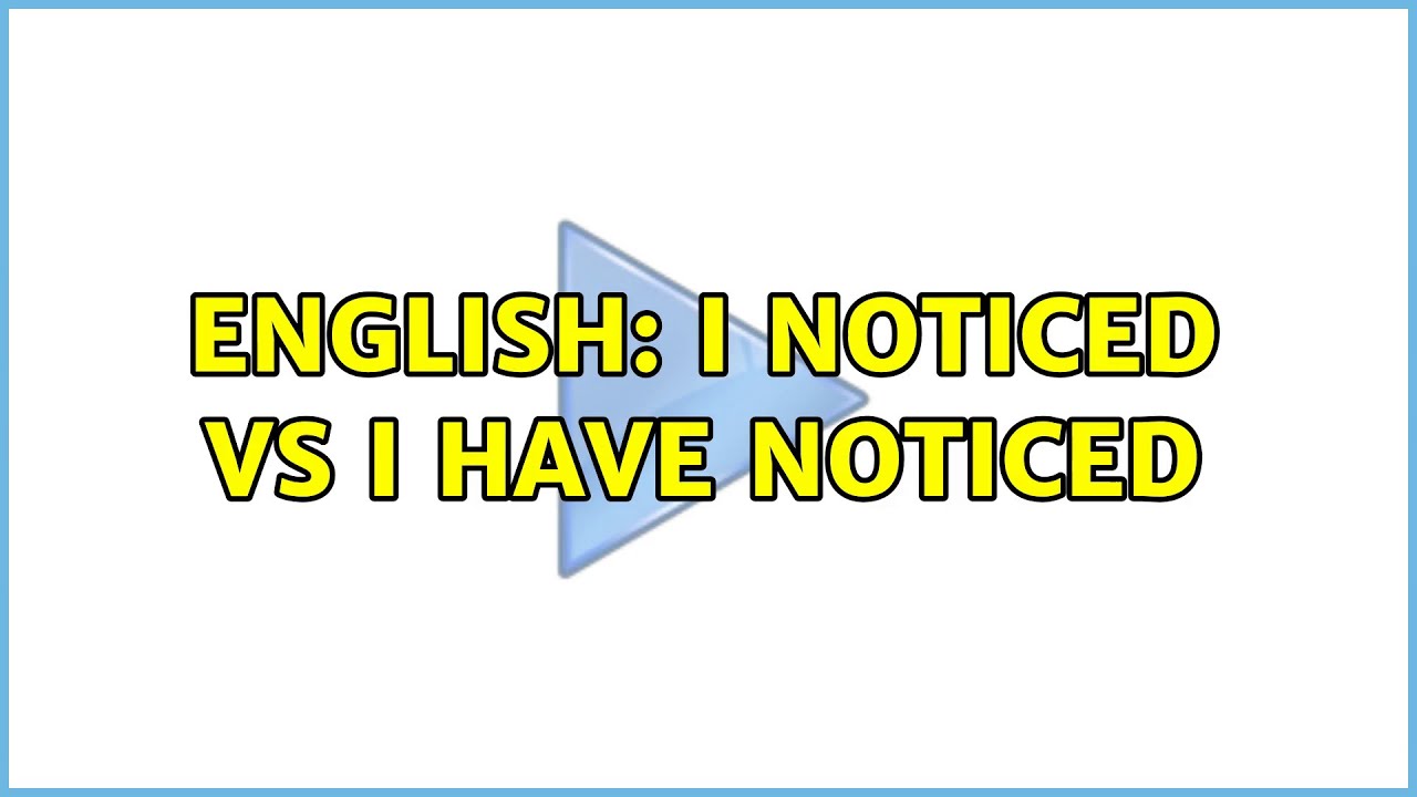 English I Noticed Vs I Have Noticed 3 Solutions YouTube english-i-noticed-vs-i-have-noticed-3-solutions-youtube