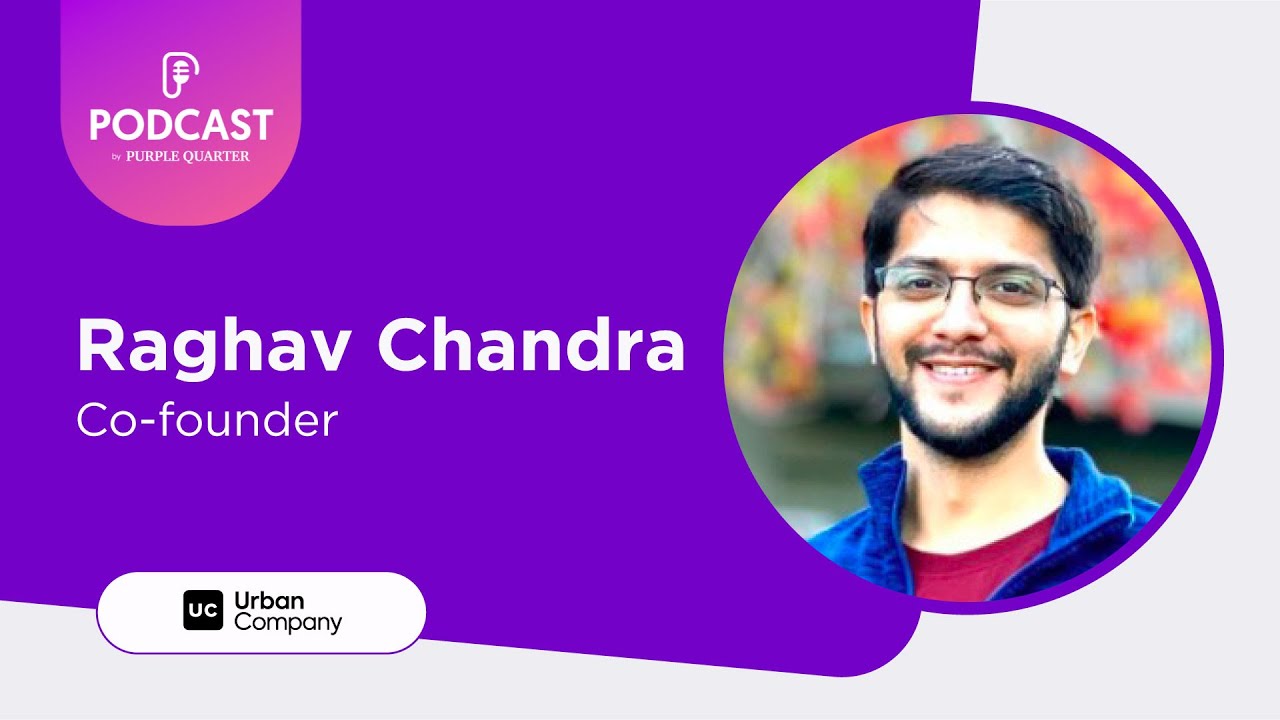 Season 2: Episode 8 - Raghav Chandra, Co-Founder, Urban Company speaking with Purple Quarter ...