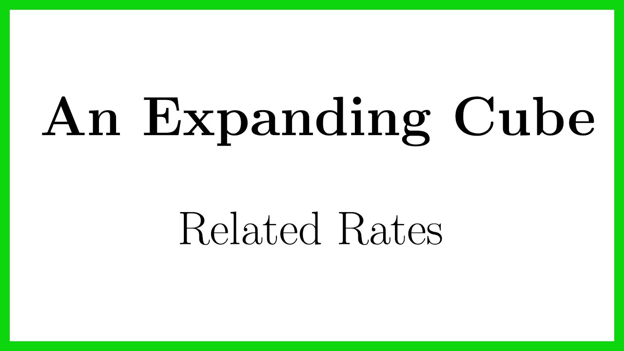 Related Rates: An Expanding Cube - YouTube