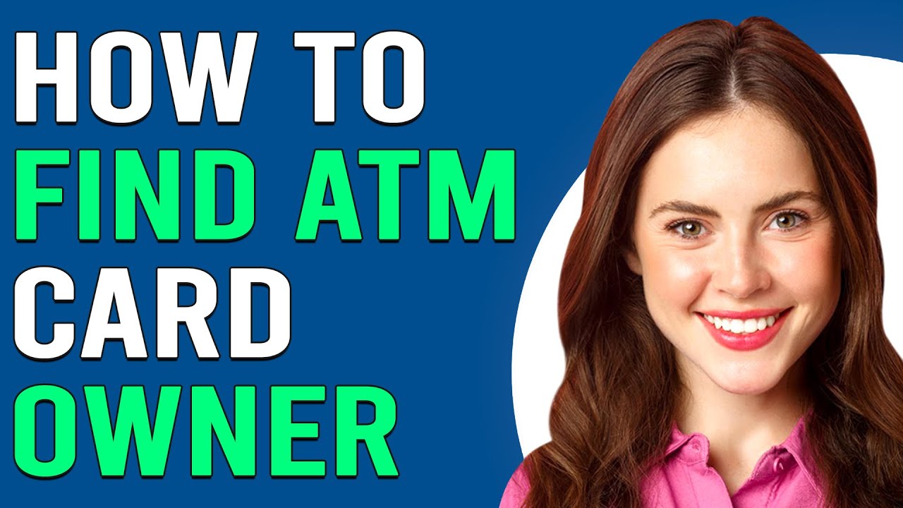 How To Find ATM Card Owner (What To Do If You Find Someone's Credit ...