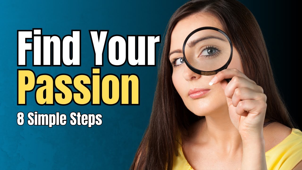 How To Find Your Passion [8 Simple Steps] - YouTube