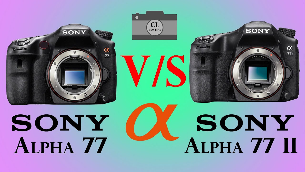Sony Alpha 77 vs Sony Alpha 77 II - YouTube