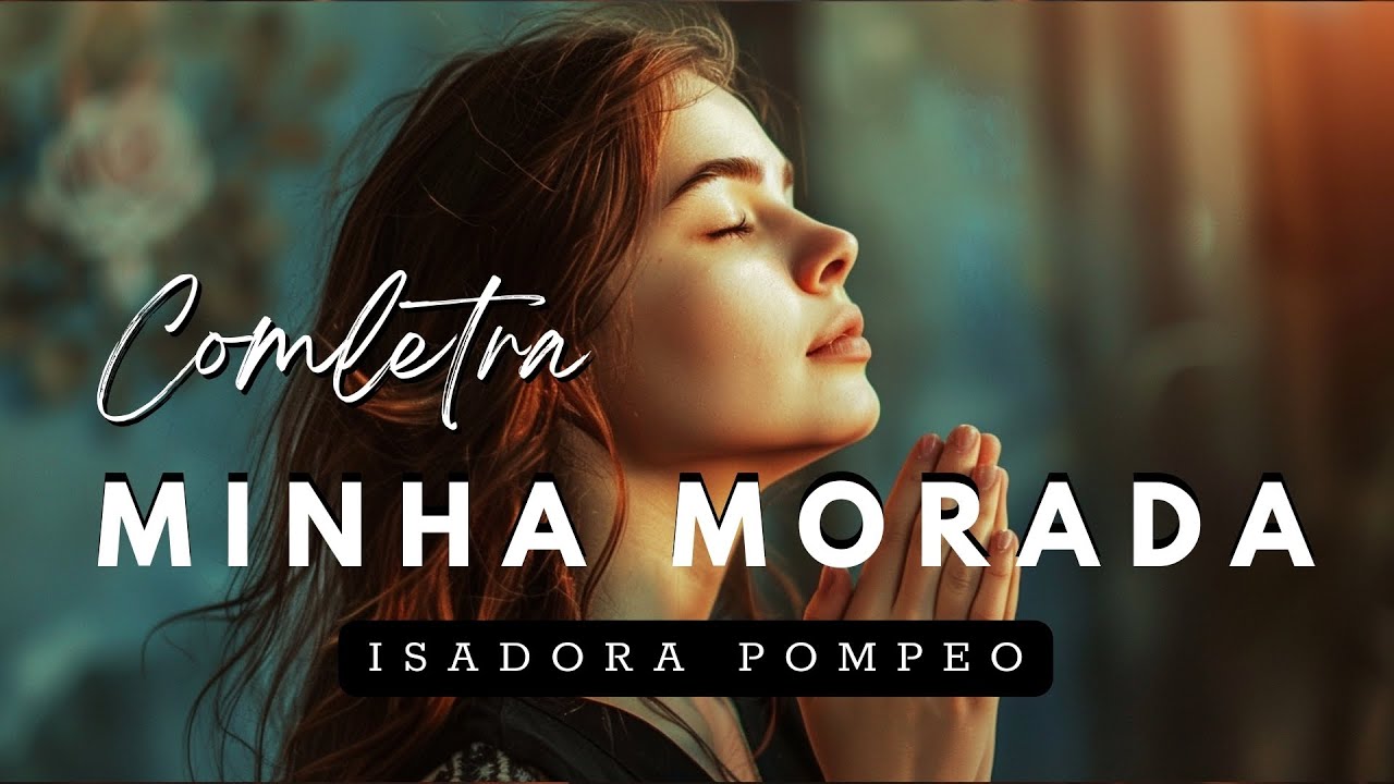 Minha Morada - Isadora Pompeo | Hinos Evangélicos 2024 - LETRA - YouTube