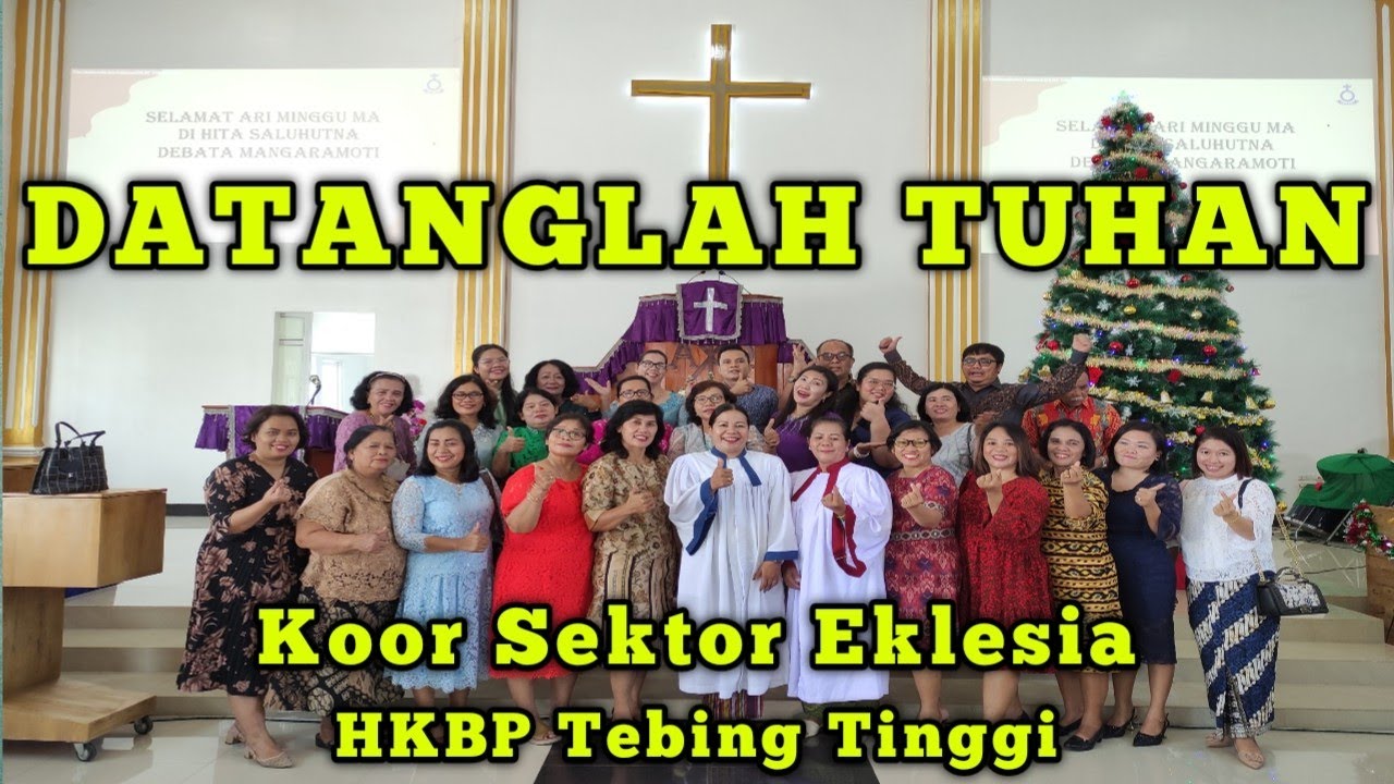 DATANGLAH TUHAN - KOOR SEKTOR EKLESIA HKBP TEBING TINGGI - YouTube