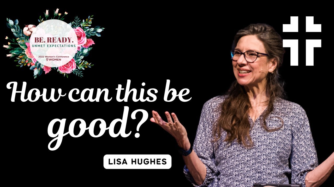 How Can This Be Good? | Women's Conference | Lisa Hughes | Session 2 ...