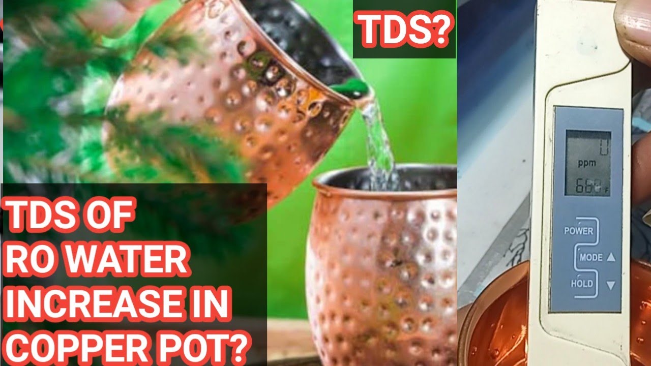 HOW MUCH TDS OF DRINKING WATER INCREASE WHEN RO WATER PUT IN COPPER POT ...
