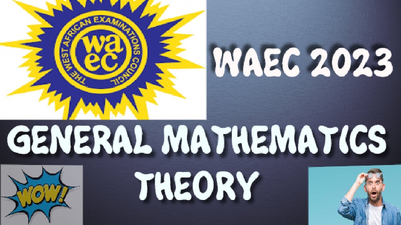 WASSCE 2023 GENERAL MATHEMATICS THEORY - YouTube