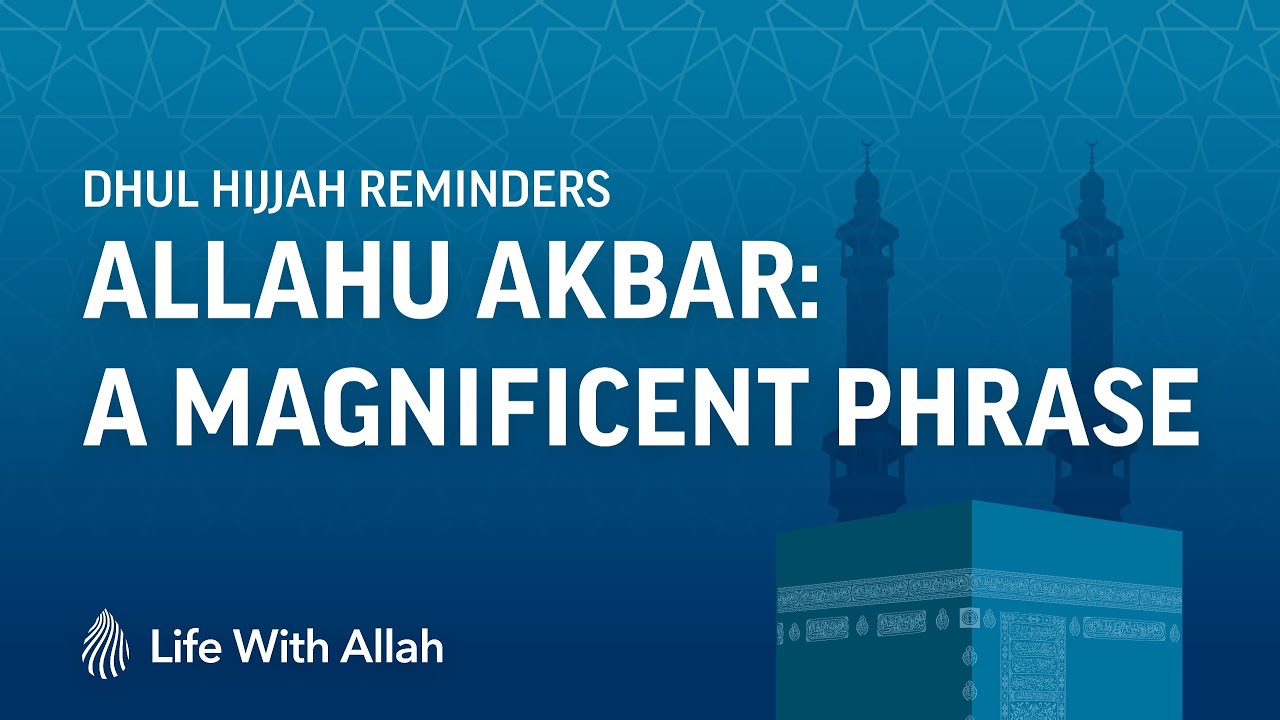 Allahu Akbar: A Magnificent Phrase - Dhul Hijjah Reminders - YouTube