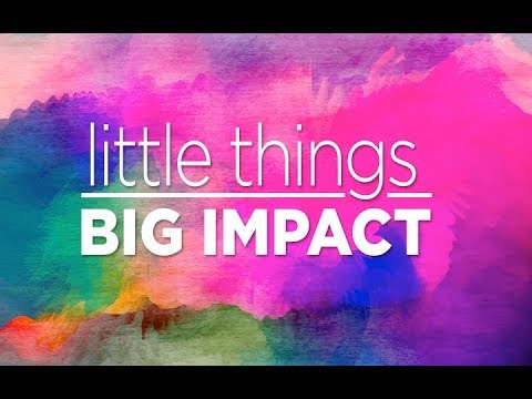 Little Things Big Impact - YouTube