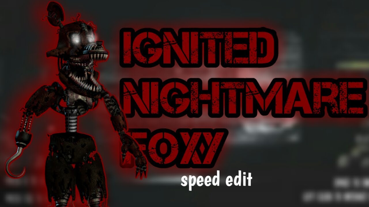 Speed Edit - Ignited Nightmare Foxy - YouTube
