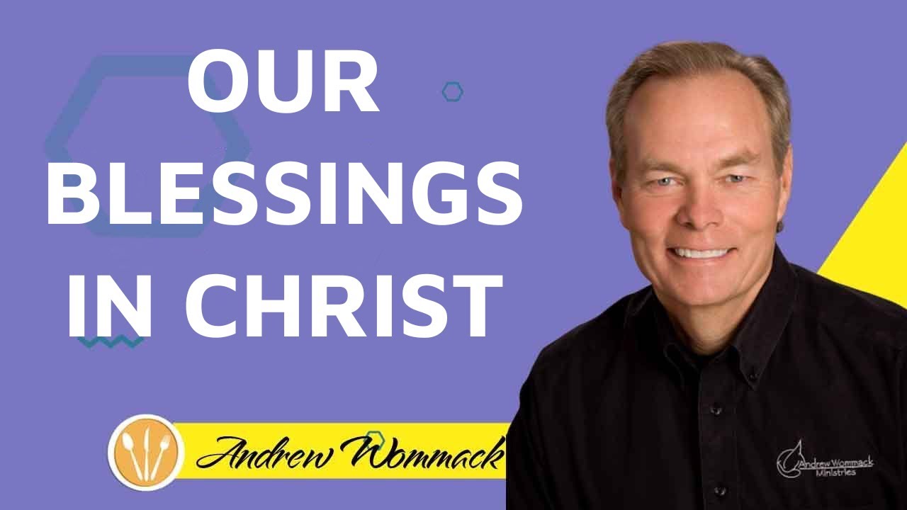 Andrew Wommack Ministries - OUR BLESSINGS IN CHRIST - YouTube