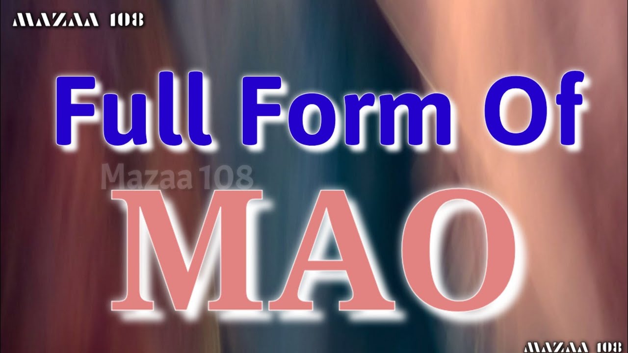 Full Form of MAO | MAO full form | Full Form MAO | MAO Stands for | MAO ...