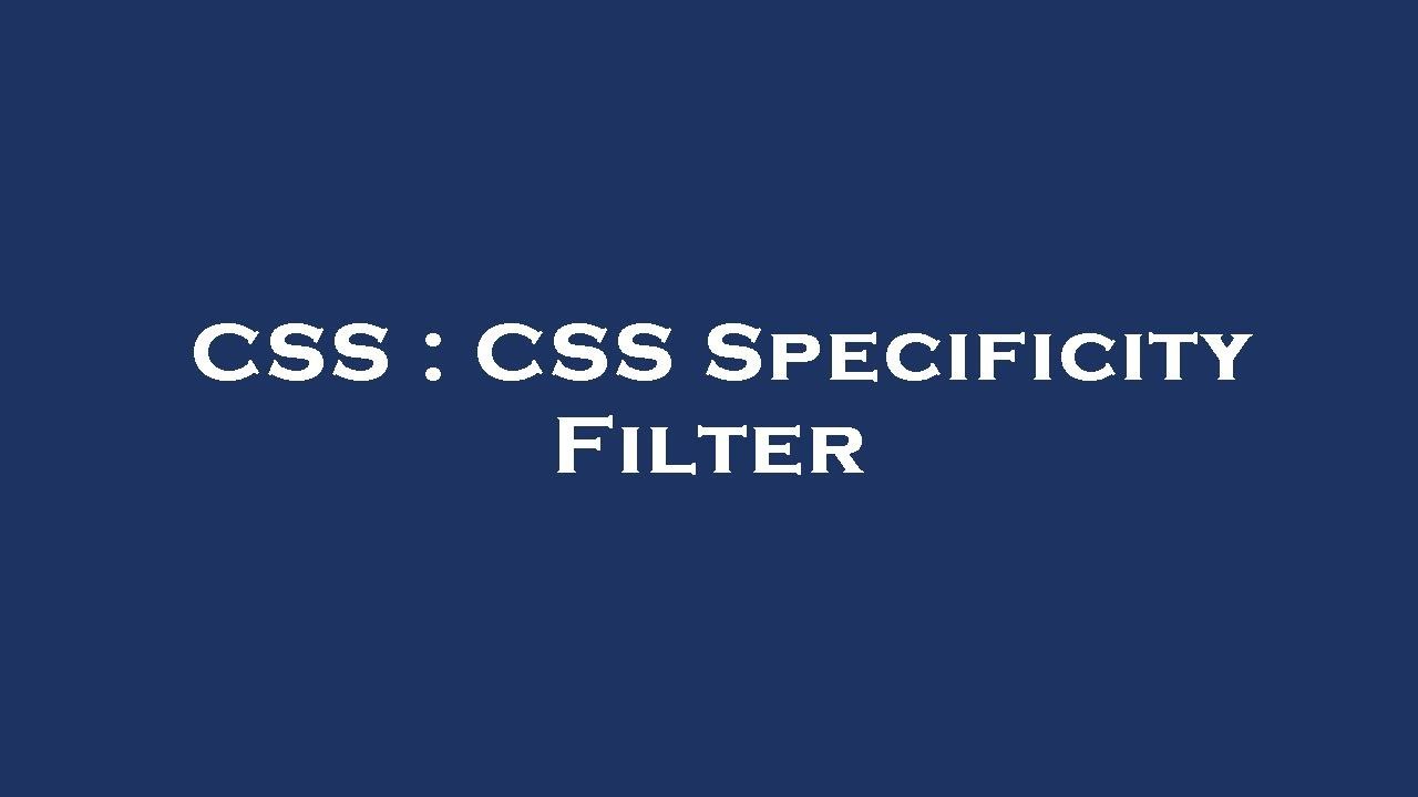Css Css Specificity Filter Youtube