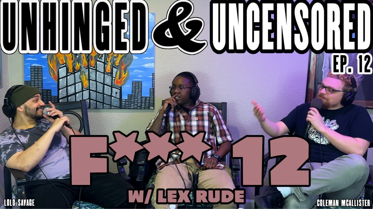 F*** 12 w/ Lex Rude | EP12 | Unhinged & Uncensored Podcast - YouTube