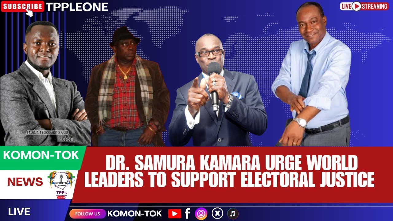 DR. SAMURA KAMARA URGES WORLD LEADERS TO SUPPORT ELECTORAL JUSTICE - YouTube