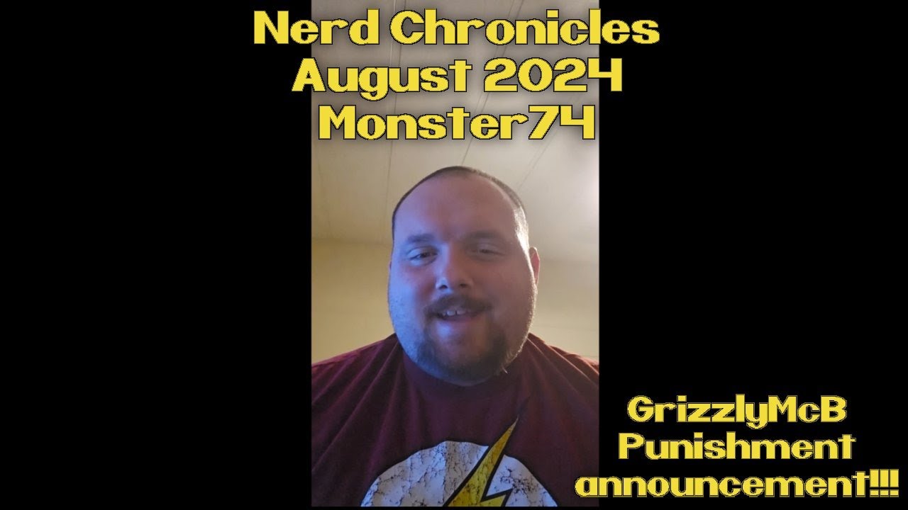 Nerd Chronicles: Monster74 August 2024! (plus GrizzlyMcB punishment announcement) - YouTube