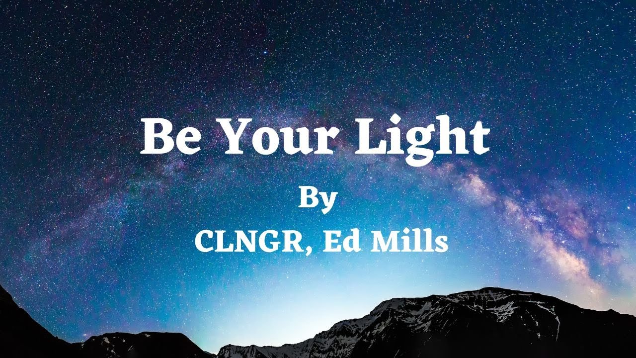 Be Your Light By CLNGR, Ed Mills (Lyrics) - Songs for Lovers #peace # ...