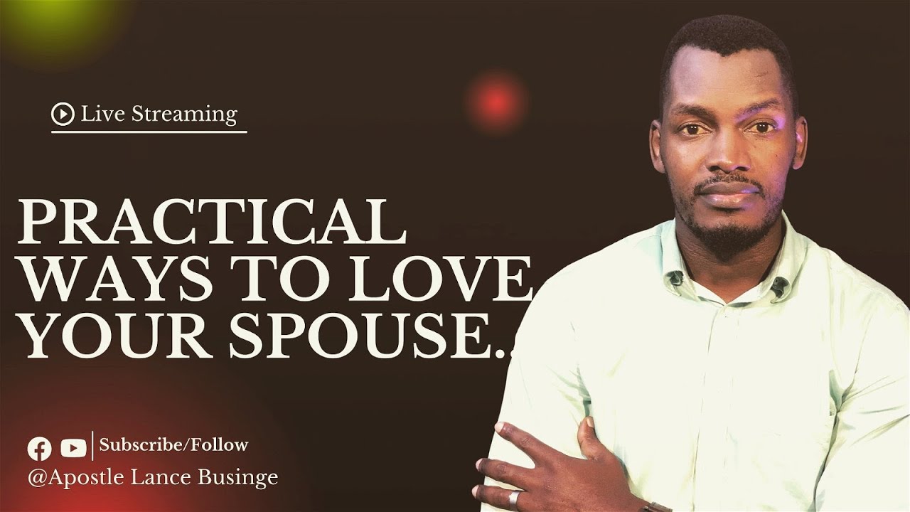 Practical ways to love your spouse (MARRIAGE & RELATIONSHIPS) with Apostle Lance Businge - YouTube