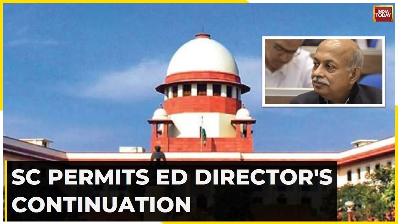 Supreme Court Gives Enforcement Directorate Chief, An Extension Until ...